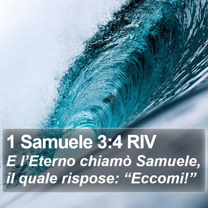 1 Samuele 3:4 RIV - E l’Eterno chiamò Samuele, il quale rispose: