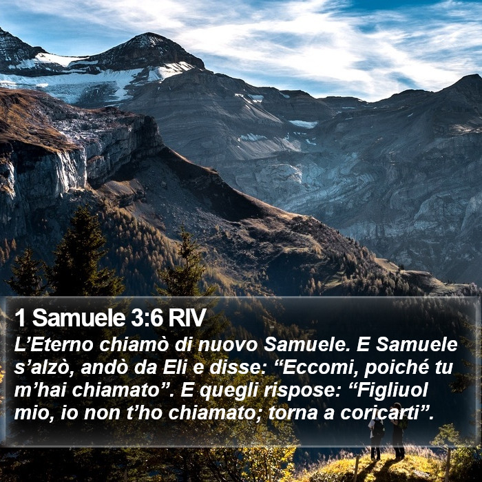 1 Samuele 3:6 RIV - L’Eterno chiamò di nuovo Samuele. E Samuele