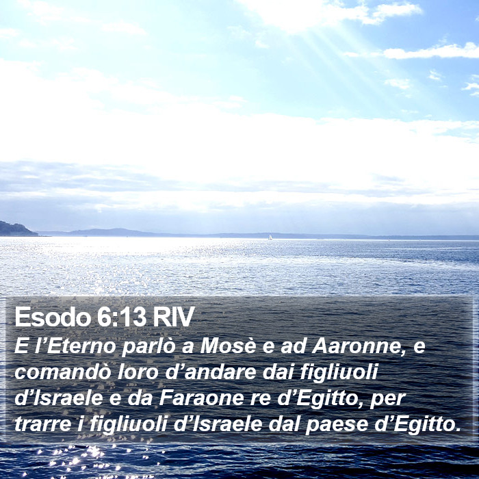 Esodo 6:13 RIV - E l’Eterno parlò a Mosè e ad Aaronne, e