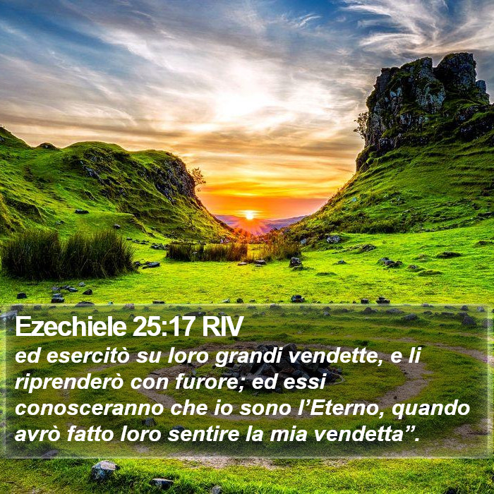 Ezechiele 25:17 RIV - ed esercitò su loro grandi vendette, e li