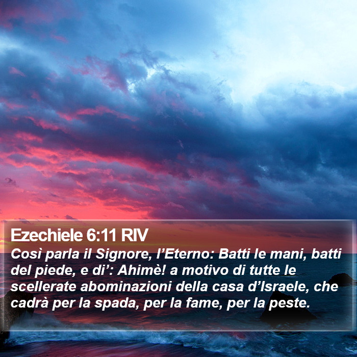 Ezechiele 6:11 RIV - Così parla il Signore, l’Eterno: Batti le