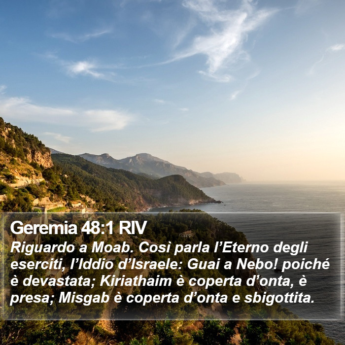 Geremia 48:1 RIV - Riguardo a Moab. Così parla l’Eterno degli