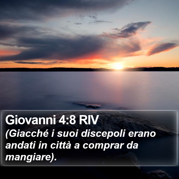Giovanni 4:8 RIV - (Giacché i suoi discepoli erano andati in città