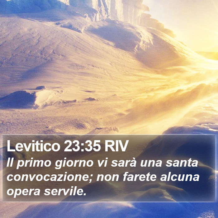 Levitico 23:35 RIV - Il primo giorno vi sarà una santa convocazione;