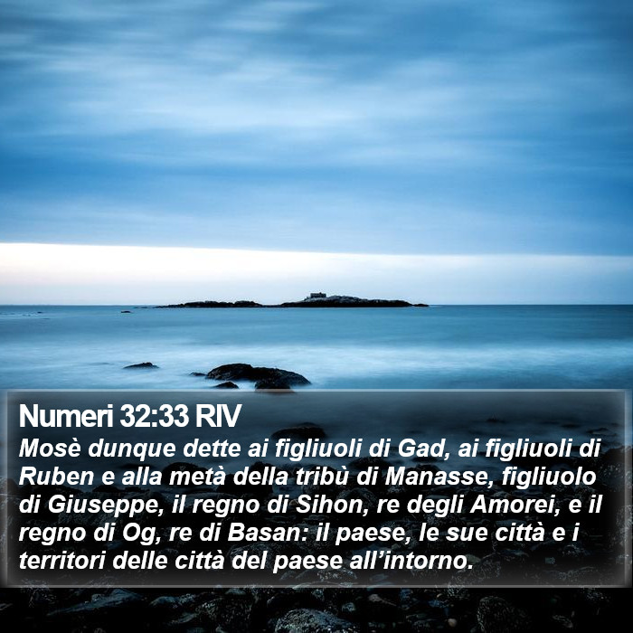 Numeri 32:33 RIV - Mosè dunque dette ai figliuoli di Gad, ai