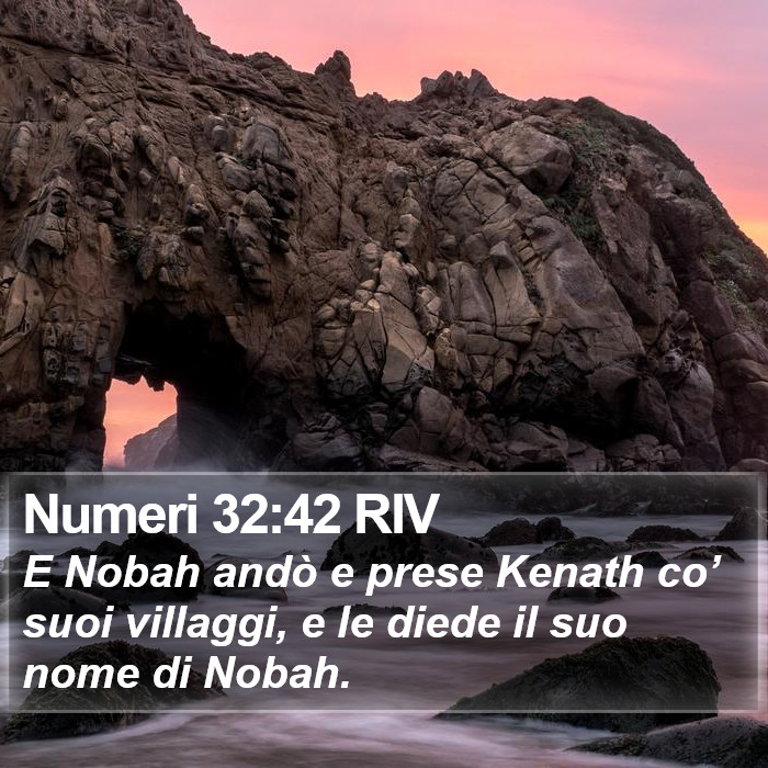 Numeri 32:42 RIV - E Nobah andò e prese Kenath co’ suoi villaggi,