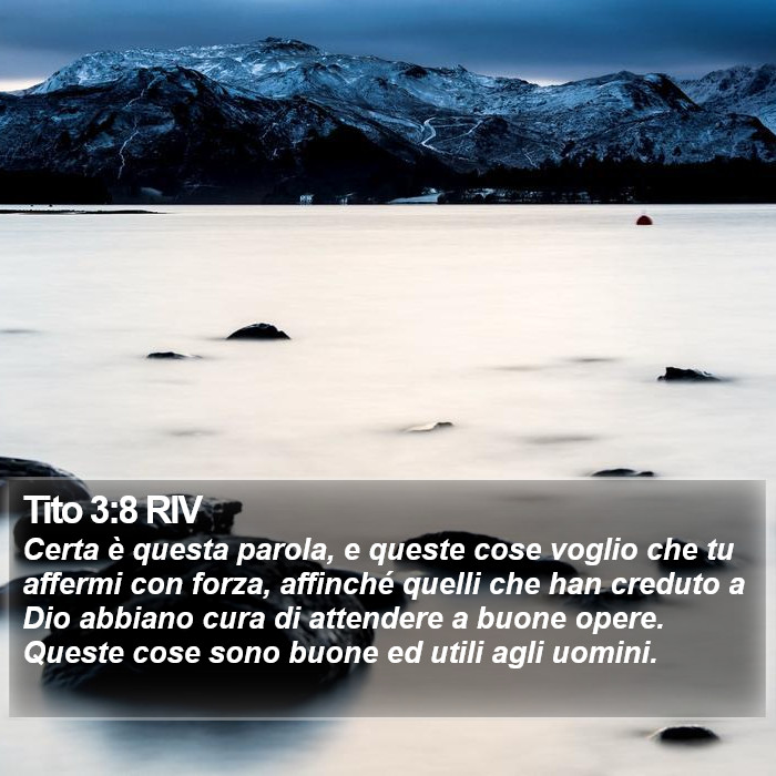 Tito 3:8 RIV - Certa è questa parola, e queste cose voglio che